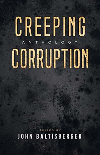 Creeping Corruption Anthology by John Baltisberger | Goodreads