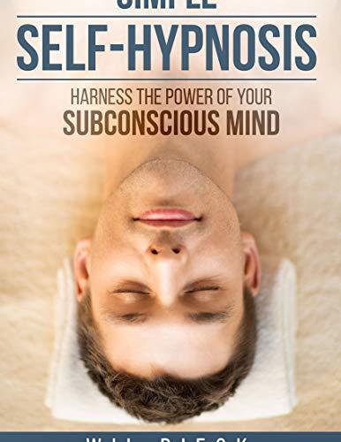Simple Self-Hypnosis: Harness the Power of Your Subconscious Mind by ...