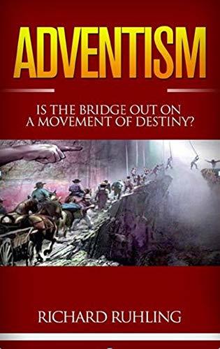 Adventism: Is the Bridge Out On a Movement of Destiny? by Richard ...