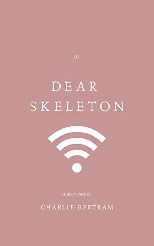 Dear Skeleton: I'm Sorry by Charlie Bertram | Goodreads