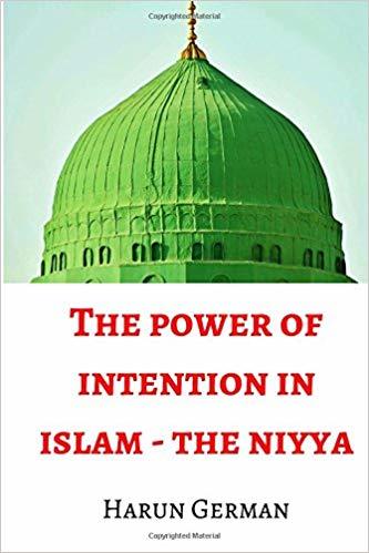 The Power of Intention in Islam : The Niyya by Harun German | Goodreads
