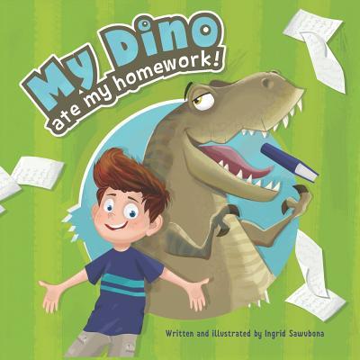My Dino Ate My Homework!: A story about the fun of learning by Ingrid ...