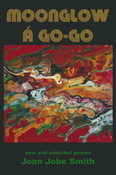 Moonglow á Go-Go: new and selected poems by Joan Jobe Smith | Goodreads