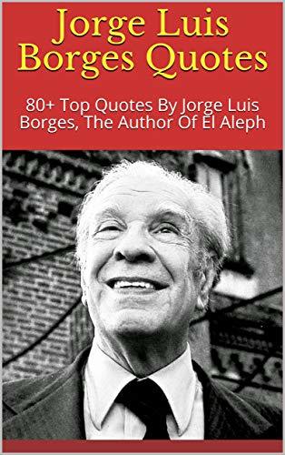 Jorge Luis Borges Quotes: 80+ Top Quotes By Jorge Luis Borges, The ...