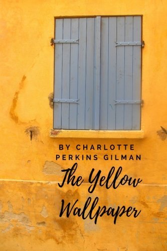 The Yellow Wallpaper: Charlotte Perkins Gilman by Charlotte Perkins ...