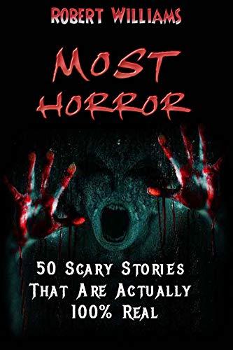 MOST HORROR: 50 Scary Stories’ That Are Actually 100% Real by Robert ...