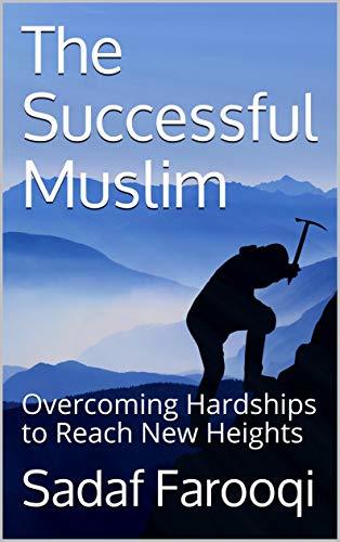 The Successful Muslim: Overcoming Hardships to Reach New Heights by ...