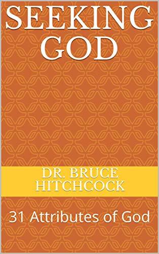 Seeking God: 31 Attributes of God by Dr. Bruce Hitchcock | Goodreads