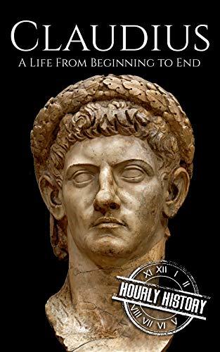 Claudius: A Life From Beginning to End by Hourly History | Goodreads