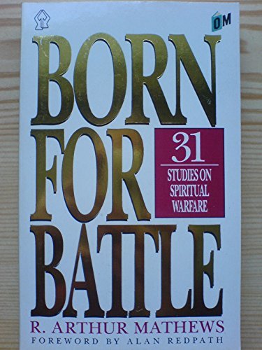 Born For Battle: 31 Studies on Spiritual Warfare by R. Arthur Mathews ...