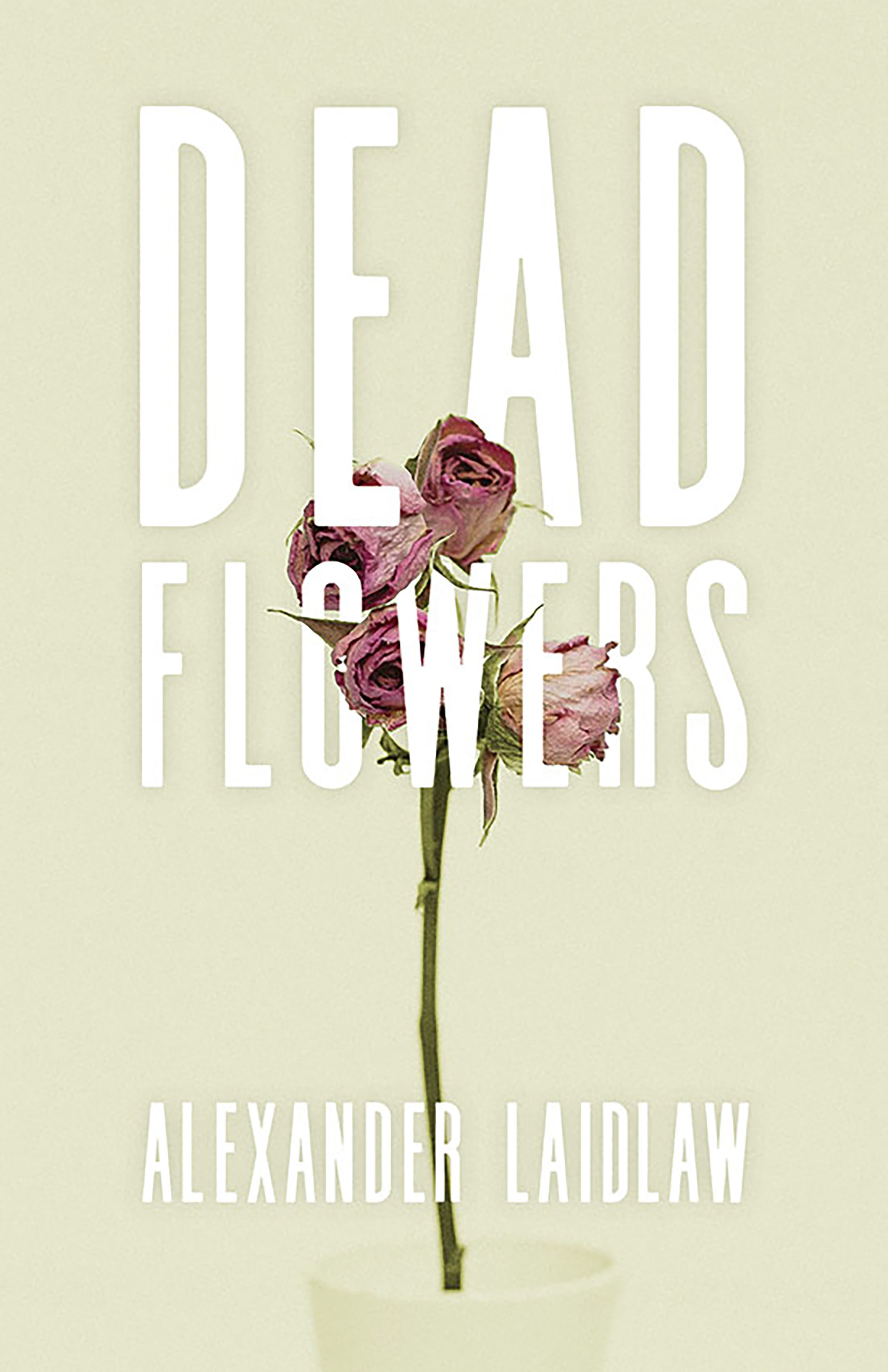Dead Flowers by Alex Laidlaw | Goodreads