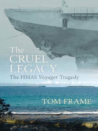 The Cruel Legacy: The HMAS Voyager Tragedy by Tom Frame | Goodreads