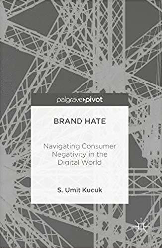 Brand Hate: Navigating Consumer Negativity in the Digital World by S ...