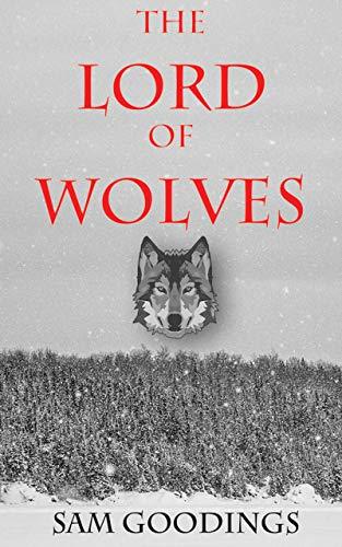 The Lord Of Wolves by Sam Goodings | Goodreads