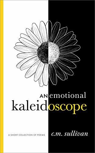 an emotional kaleidoscope: a short collection of poems by C.M. Sullivan ...