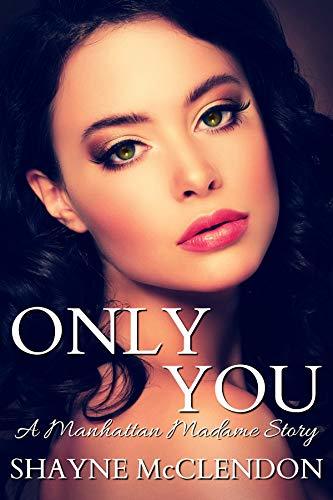 Only You (Manhattan Madame Book 2) by Shayne McClendon | Goodreads