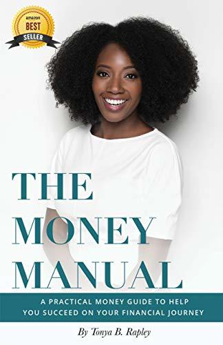 The Money Manual: A Practical Money Guide to Help You Succeed On Your ...