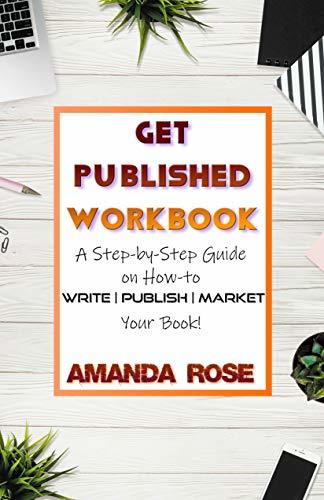 Get Published Workbook: Write | Publish | Market by Amanda Rose | Goodreads