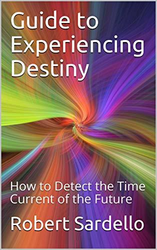 Guide to Experiencing Destiny: How to Detect the Time Current of the ...
