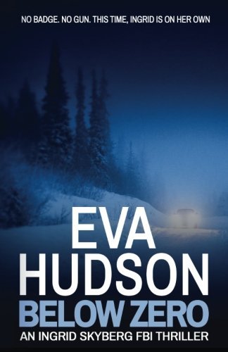 Below Zero (Ingrid Skyberg FBI Thrillers) by Eva Hudson | Goodreads