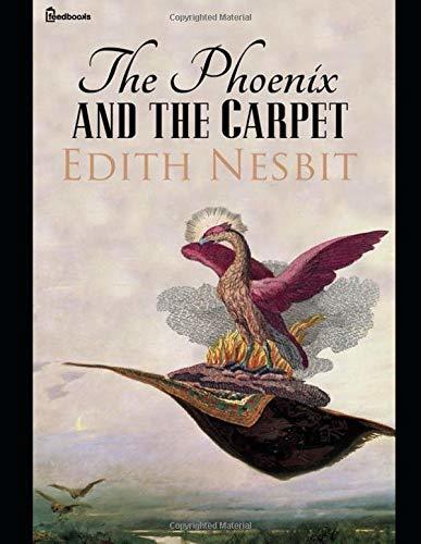 The Phoenix and the Carpet: ( ANNOTATED ) by E. Nesbit | Goodreads