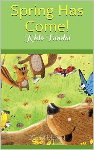Spring Has Come!: Kids Books by John Mann | Goodreads