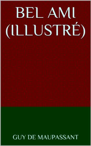 BEL AMI (illustré) (French Edition) by Guy de Maupassant | Goodreads