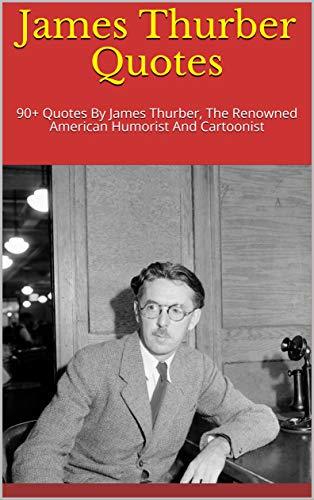 James Thurber Quotes: 90+ Quotes By James Thurber, The Renowned ...