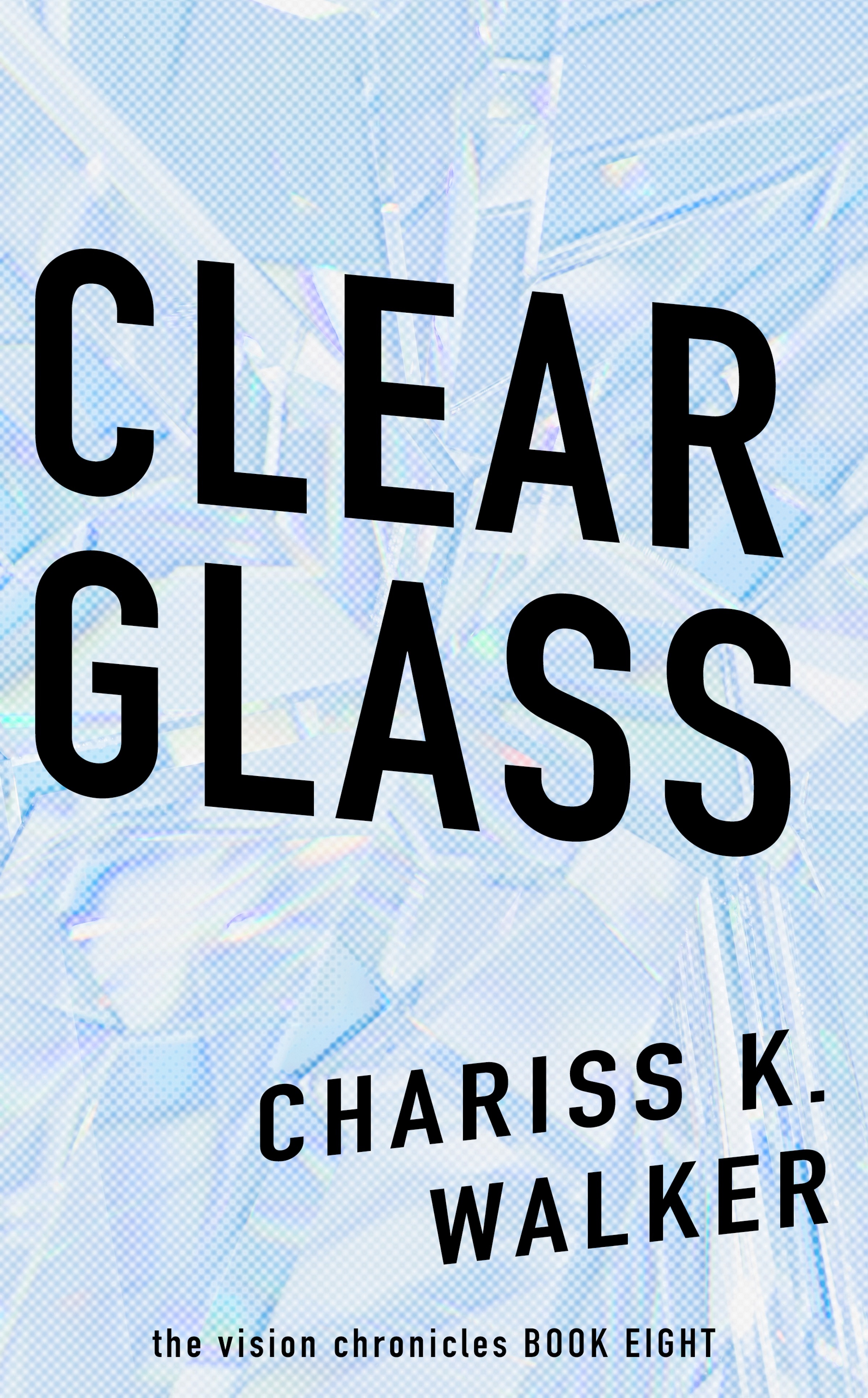 Clear Glass (The Vision Chronicles, #8) by Chariss K. Walker | Goodreads