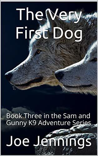 The Very First Dog: Book Three in the Sam and Gunny K9 Adventure Series ...