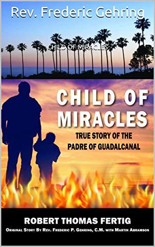 Child of Miracles: True Story of the Padre of Guadalcanal by Robert ...