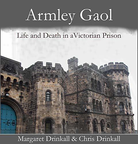Armley Gaol: Life and Death in a Victorian Prison by Margaret Drinkall ...