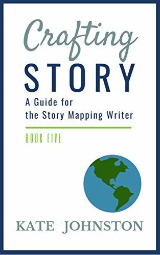 Crafting Story: A Guide for the Story Mapping Writer by Kate Johnston ...