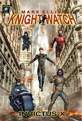 Knightwatch: Invictus X (Invictaverse Book 1) by Mark Ellis | Goodreads