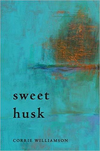 Sweet Husk by Corrie Williamson | Goodreads