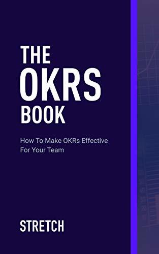The OKRs Book: How To Make OKRs Effective For Your Team by Stretch HQ ...
