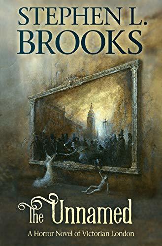 THE UNNAMED: A Horror Novel of Victorian London by Stephen L. Brooks ...