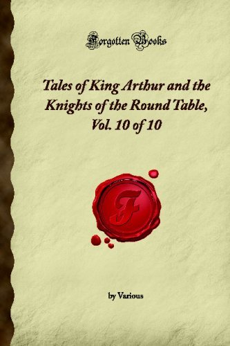 Tales of King Arthur and the Knights of the Round Table, Vol. 10 of 10 ...