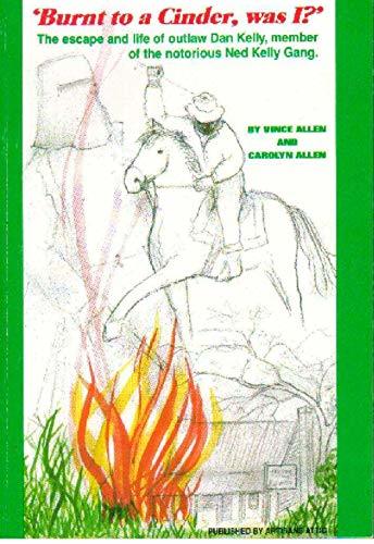 'Burnt to a Cinder-Was I?' Bushranger Dan Kelly, Bro. of Ned Kelly: Dan ...