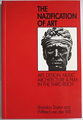 The Nazification of Art: Art, Design, Music, Architecture, and Film in ...