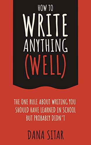 How to Write Anything (Well): The One Rule about Writing You Should ...