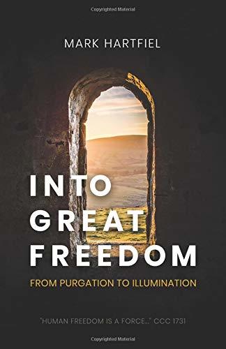Into Great Freedom: From Purgation to Illumination by Mark Hartfiel ...