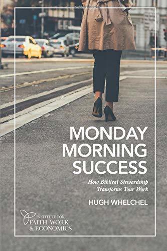 Monday Morning Success: How Biblical Stewardship Transforms Your Work ...