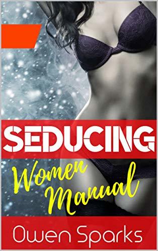 SEDUCING WOMEN MANUAL: DATING BOOK FOR MEN, SEDUCTION, ATTRACTION, DAYGAME & HOW TO TALK TO ...