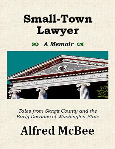 Small-town Lawyer - A Memoir: Tales from Skagit County and the Early ...