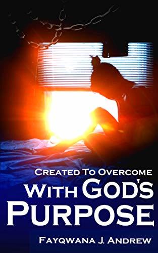 "Created to Overcome": With God's Purpose by Fayqwana Andrew | Goodreads