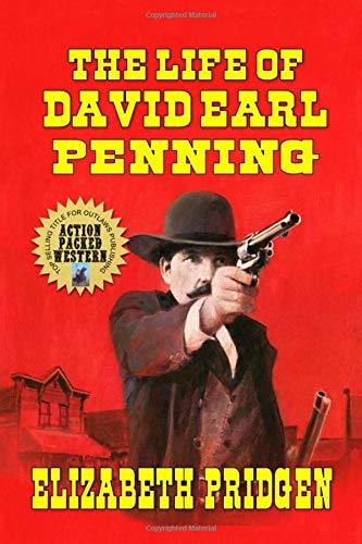 The Life of David Earl Penning: A Classic Western by Elizabeth Pridgen ...