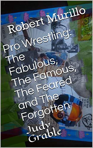 Pro Wrestling: The Fabulous, The Famous, The Feared and The Forgotten ...