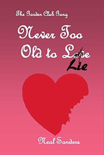 Never Too Old to Lie (The Garden Club Gang Book 4) by Neal Sanders ...