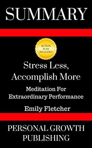 Summary: Stress Less, Accomplish More: Meditation for Extraordinary ...